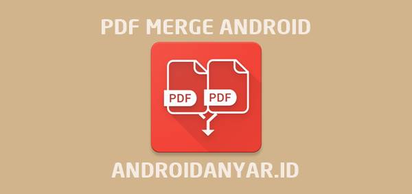 √ Cara Menggabungkan File PDF di Android Terbaru tanpa Aplikasi Xodo